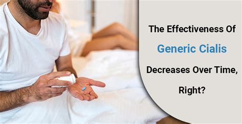 The Effectiveness Of Generic Cialis Decreases Over Time Right
