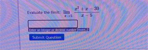 Solved Evaluate The Limit Limx→5x−5x2x−30 Enter An Integer