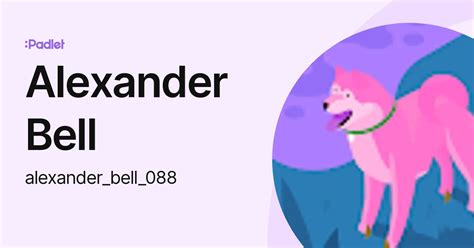 Alexander Bell Alexanderbell088 Profile Padlet