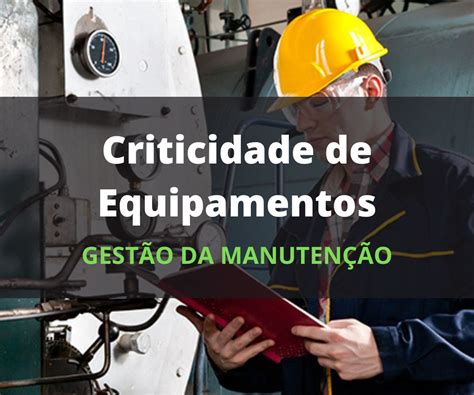 VocÊ Sabe O Que É Criticidade De Equipamentos Criticidade De