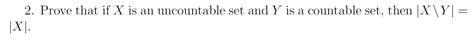 Solved Prove That If X Is An Uncountable Set And Y Is A Chegg