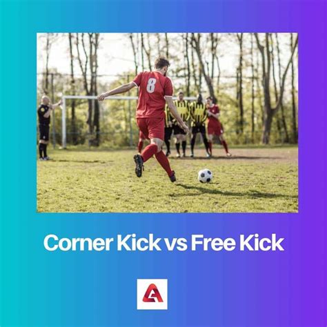 Corner Kick Vs Free Kick Difference And Comparison