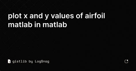 Gistlib Plot X And Y Values Of Airfoil Matlab In Matlab
