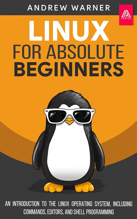 Linux For Absolute Beginners An Introduction To The Linux Operating System Including Commands