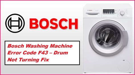 Bosch Washing Machine Error Code F43 Drum Not Turning Fix