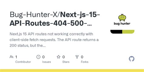 Github Bug Hunter Xnext Js 15 Api Routes 404 500 Error With Client