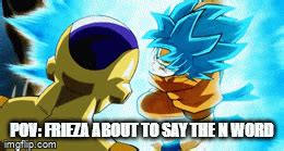 Pov Frieza About To Say The N Word Imgflip