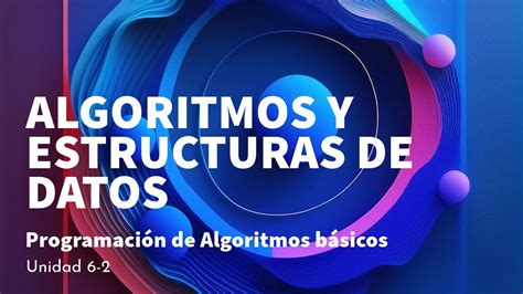 Unidad 6 2 Programación De Algoritmos Básicos [algoritmos Y Estructuras De Datos] Youtube