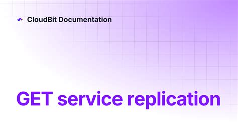 Get Service Replication Cloudbit Documentation
