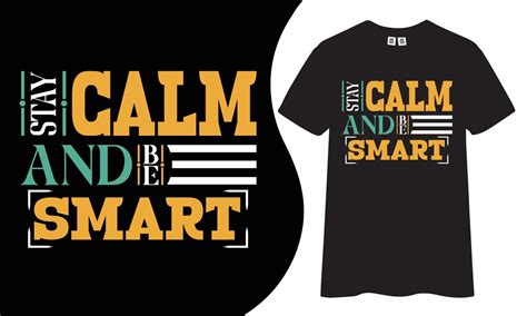 Stay Calm And Be Smart Inspirational And Motivational Typography T
