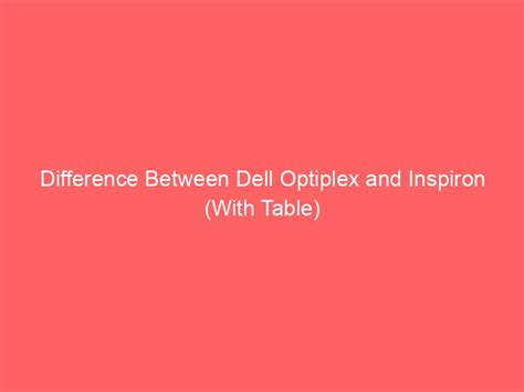 Difference Between Dell Latitude And Dell Vostro With Table