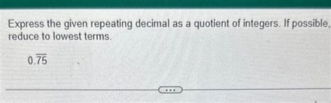 solved express the given repeating decimal as a quotient of