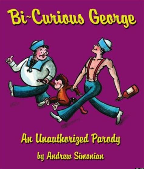 Bi Curious George An Unauthorized Parody By Andrew Simonian