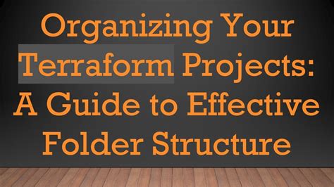 Organizing Your Terraform Projects A Guide To Effective Folder