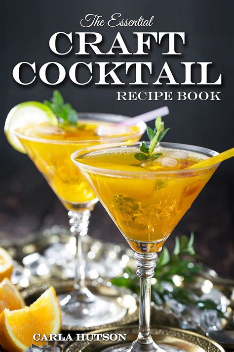 The Essential Craft Cocktail Recipe Book The Art Of Mixology Easy