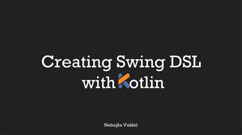 Creating Swing Dsl With Kotlin Speaker Deck
