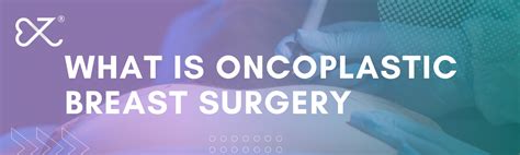 What Is Oncoplastic Breast Surgery