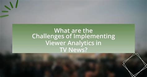 How Viewer Analytics Are Shaping Content Strategy In Tv News • Za