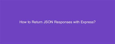 how to return json responses with express