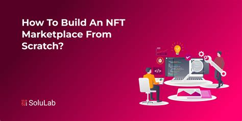 How To Build An NFT Marketplace From Scratch