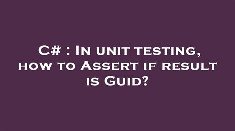 C In Unit Testing How To Assert If Result Is Guid Youtube