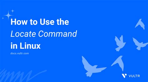 How To Use The Locate Command In Linux Vultr Docs