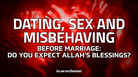 Dating Sex And Misbehaving Before Marriage Do You Expect Allahs