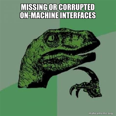 Missing Or Corrupted On Machine Interfaces Philosoraptor Meme Generator