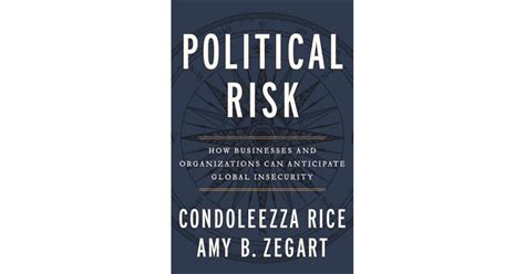 Political Risk How Businesses And Organizations Can Anticipate Global Insecurity By Condoleezza