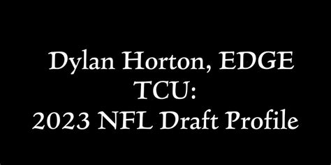Dylan Horton Edge Tcu 2023 Nfl Draft Profile
