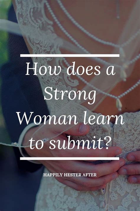 How Can A Strong Woman Learn To Submit To Her Husband Submissive Strong Women Happily