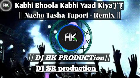 Kabhi Bhoola Kabhi Yaad Kiya Nacho Tasha Tapori Remix Dj Hk