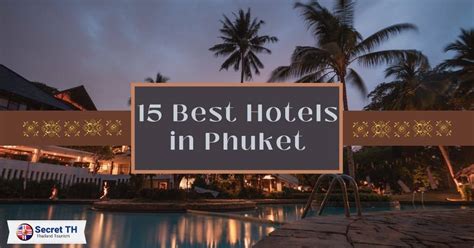 15 Best Hotels In Phuket Secret Thailand