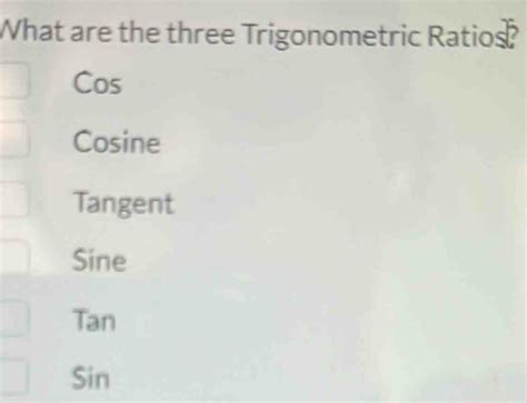 Solved What Are The Three Trigonometric Ratios Cos Cosine Tangent