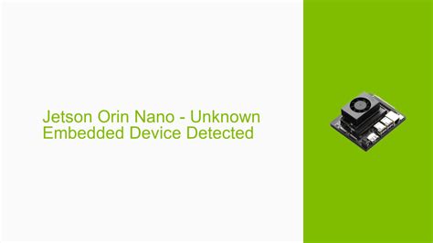 Jetson Orin Nano Unknown Embedded Device Detected Help Docs For Errorsissues On Nvidia