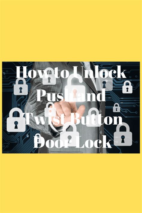 How To Unlock Push And Twist Button Door Lock