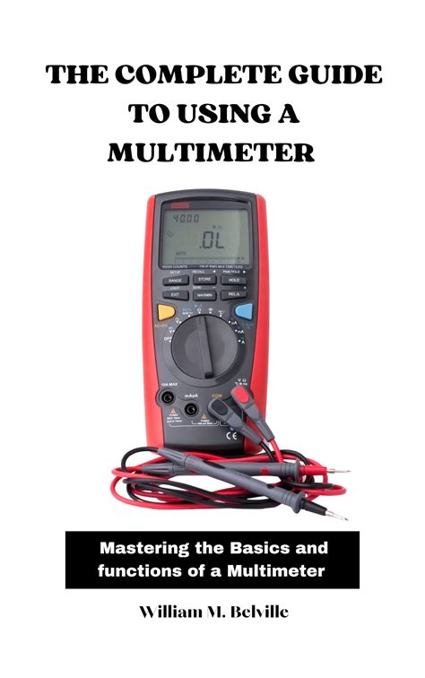 The Complete Guide To Using A Multimeter Mastering The Basics And Functions Of A Multimeter By