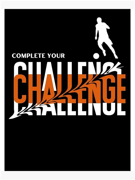 Complete Your Challenge Achieve Your Challenge Poster For Sale By Nicedeco Redbubble