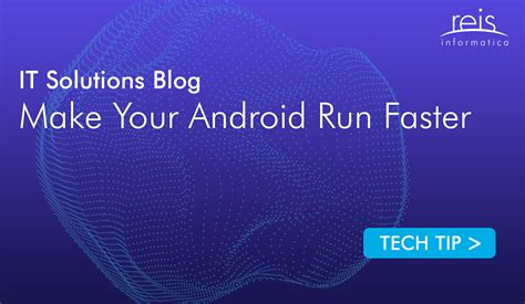 Make Your Android Run Faster Reis Informatica