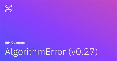 Algorithmerror V027 Ibm Quantum Documentation Algorithmerror V027 Ibm Quantum Documentation