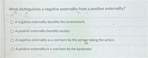 Solved What Distinguishes A Negative Externality From A