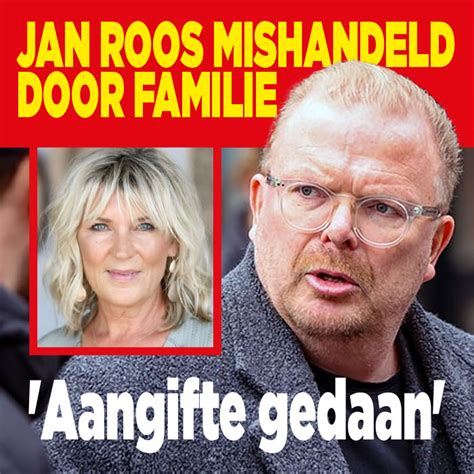 Jan Roos Mishandeld Door Familie Aante Gedaan Ditjes En Datjes