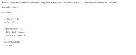 solved rewrite the given c code shown below using the for