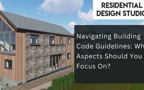 Navigating Building Code Guidelines What Aspects Should You Focus On The Residential Design