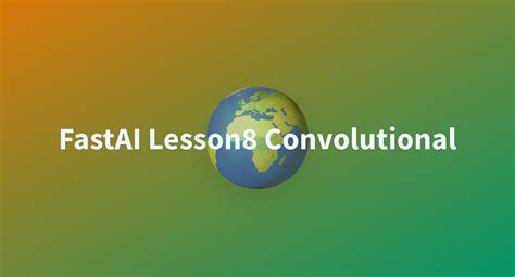 Fastai Lesson8 Convolutional A Hugging Face Space By Luisgaboardi
