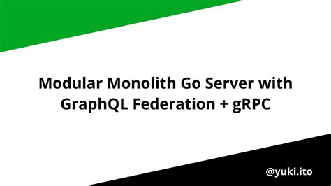Modular Monolith Go Server With Graphql Federation Grpc Speaker Deck