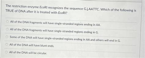 Solved The Restriction Enzyme Ecori Recognizes The Sequence