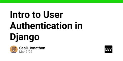 Intro To User Authentication In Django Dev Community