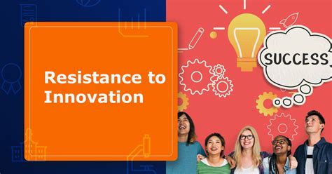 Understand Resistance To Innovation To Facilitate Innovation Success