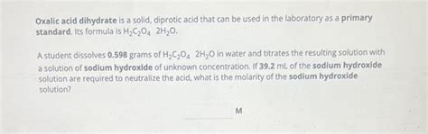Solved Oxalic Acid Dihydrate Is A Solid Diprotic Acid That